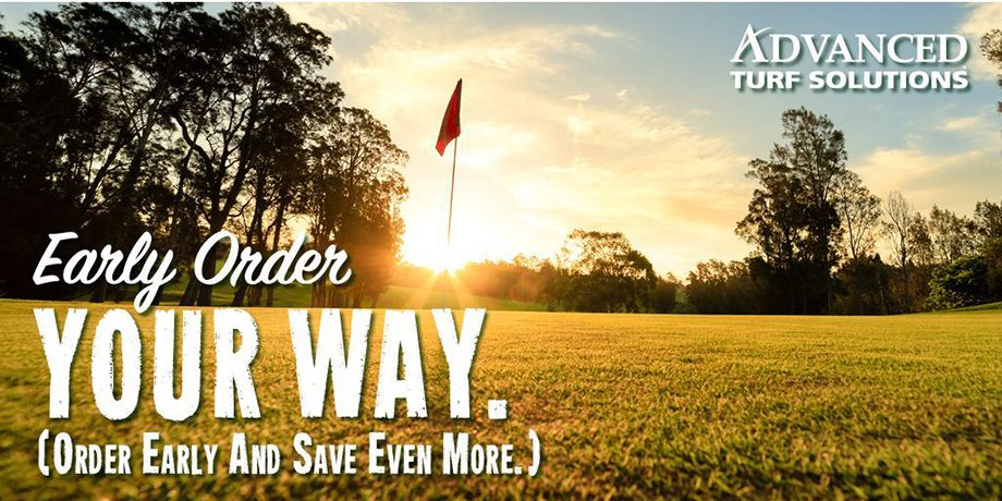 Early Order Your Way: 2020 Programs for Golf - Advanced Turf Solutions